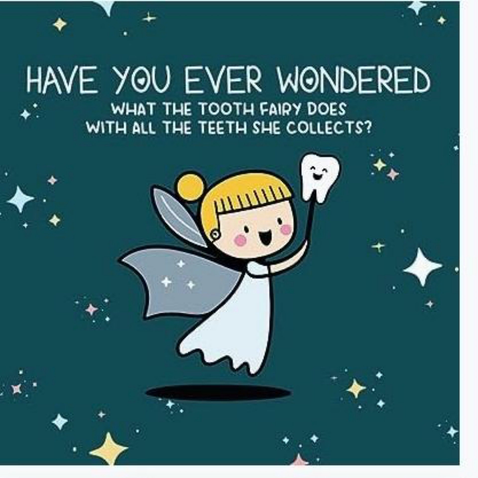 Have You Ever Wondered What the Tooth Fairy Does with All the Teeth She ...